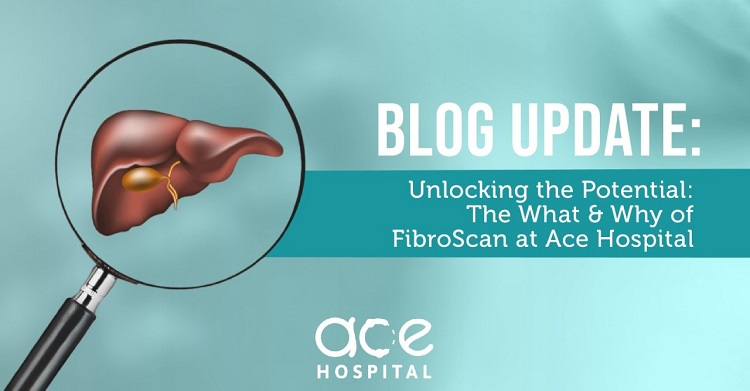 Unlocking the Potential: The What and Why of FibroScan at Ace Hospital ...